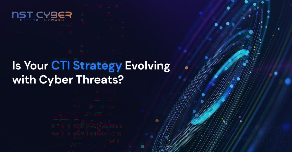 Nst Cyber Blogs Is Your Cti Strategy Evolving With Cyber Threats